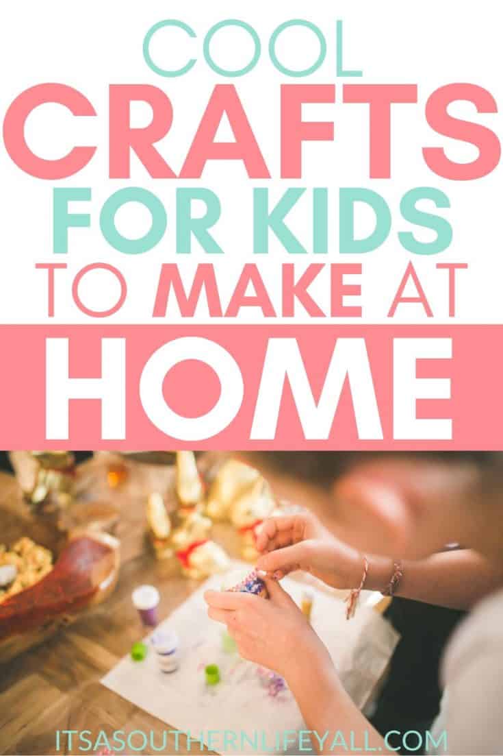 Cool Crafts for Kids to Make at Home - It's a Southern Life Y'all