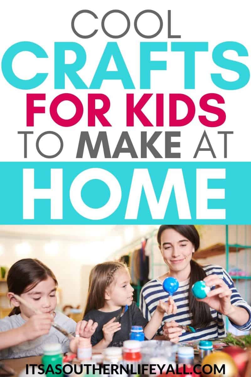 Cool Crafts for Kids to Make at Home - It's a Southern Life Y'all